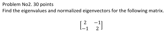 Solved Problem No2. 30 points Find the eigenvalues and | Chegg.com