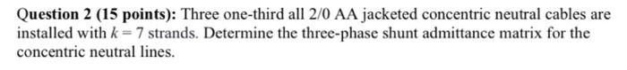 Solved Three one-third all 2/0AA jacketed concentric neutral | Chegg.com