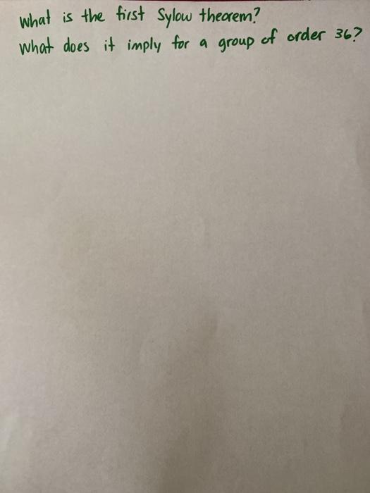 Solved what is the first Sylow theorem? what does it imply | Chegg.com