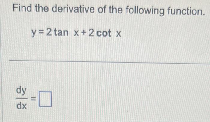 Solved Find the derivative of the following function. | Chegg.com