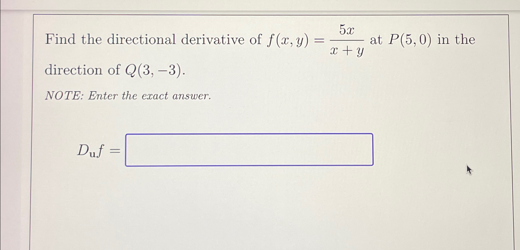 Solved Find the directional derivative of f(x,y)=5xx+y ﻿at | Chegg.com