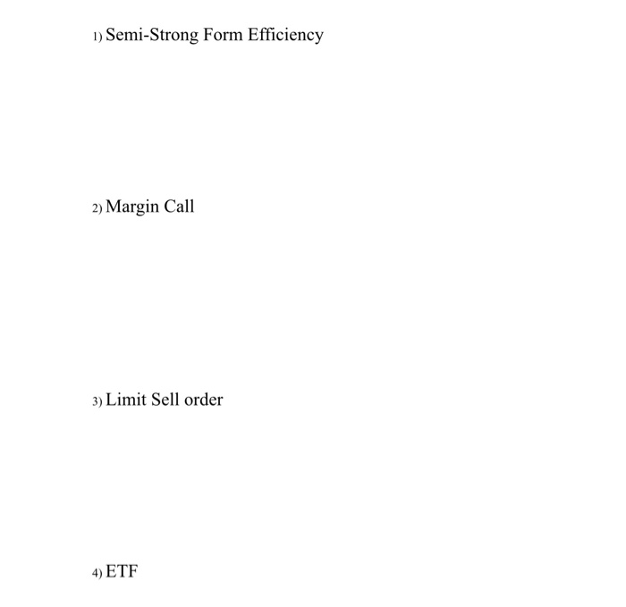 Solved 1) Semi-Strong Form Efficiency 2) Margin Call 3) | Chegg.com