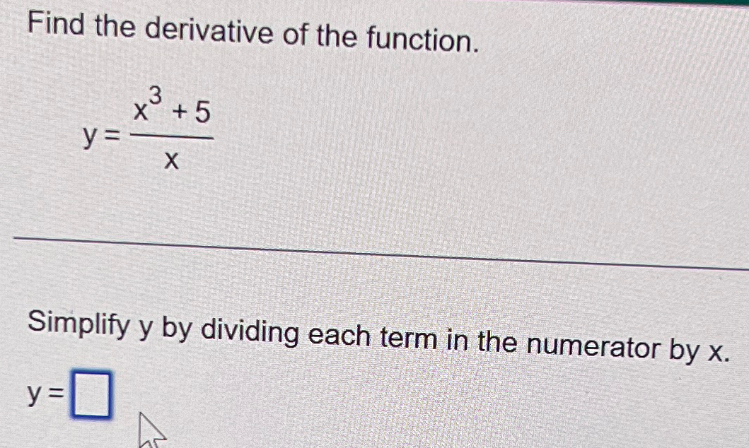 Solved Find the derivative of the function.y=x3+5xSimplify y | Chegg.com