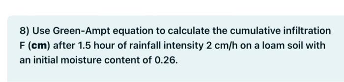 Solved 8) Use Green-Ampt equation to calculate the | Chegg.com
