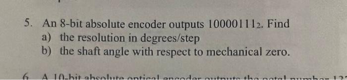 Solved 5. An 8-bit absolute encoder outputs 100001112. Find | Chegg.com