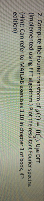 Solved 2. Compute the Fourier transform of g(t) = 116). Uşe | Chegg.com