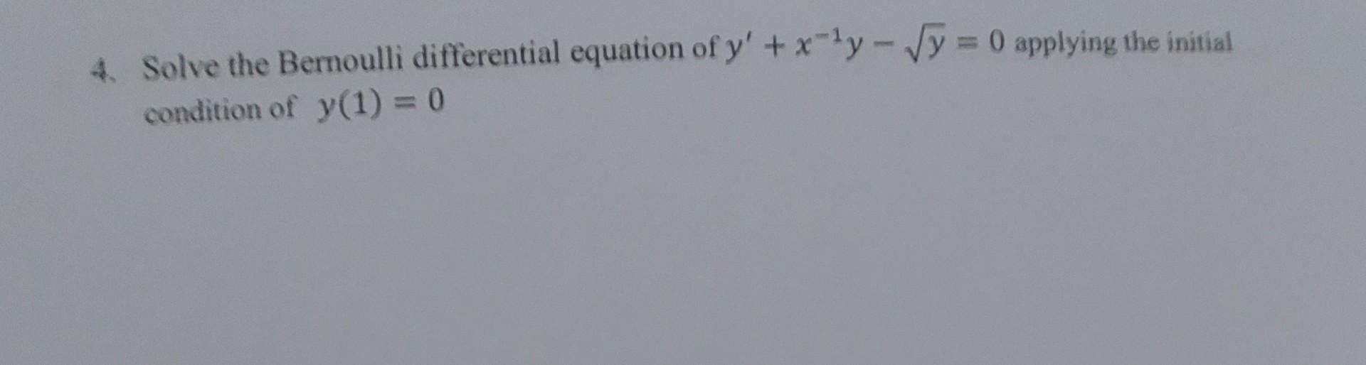 Solved 4. Solve the Bernoulli differential equation of | Chegg.com