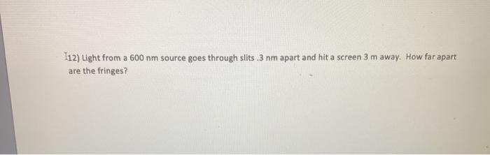 Solved 112) Light from a 600 nm source goes through slits :3 | Chegg.com
