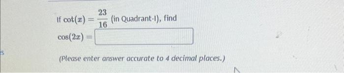 Solved If cot(x)=1623 (in Quadrant-1), find cos(2x)= (Please | Chegg.com