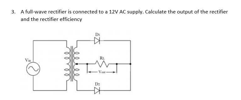 Solved 3. ﻿A full-wave rectifier is connected to a 12 ﻿V AC | Chegg.com