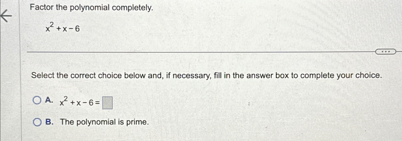 Solved Factor the polynomial completely.x2+x-6Select the | Chegg.com