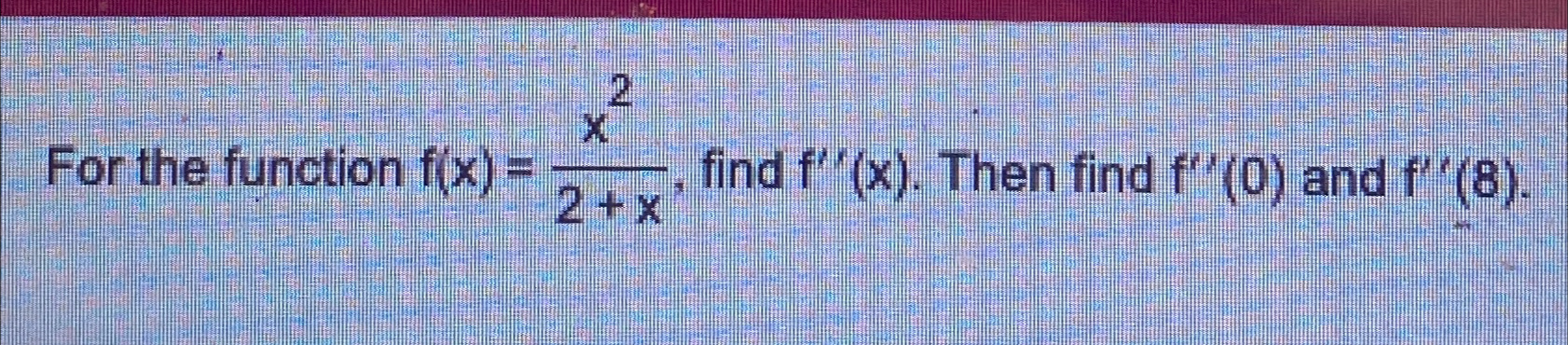 Solved For the function f(x)=x22+x, ﻿find f''(x). ﻿Then find | Chegg.com