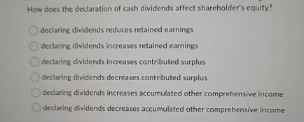 Solved How does the declaration of cash dividends affect | Chegg.com