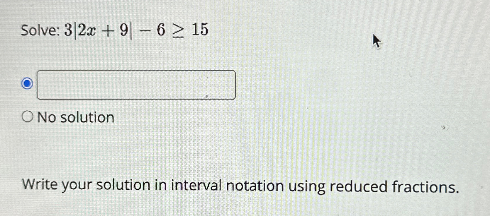 Solved Solve: 3|2x+9|-6≥15No solutionWrite your solution in | Chegg.com