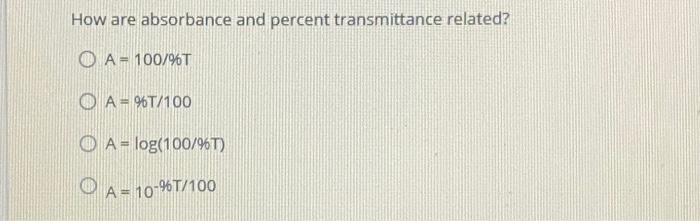 Solved How are absorbance and percent transmittance related? | Chegg.com