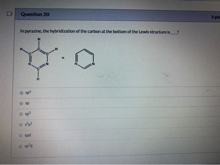 Solved Question 20 5 pts In pyrazine, the hybridization of | Chegg.com