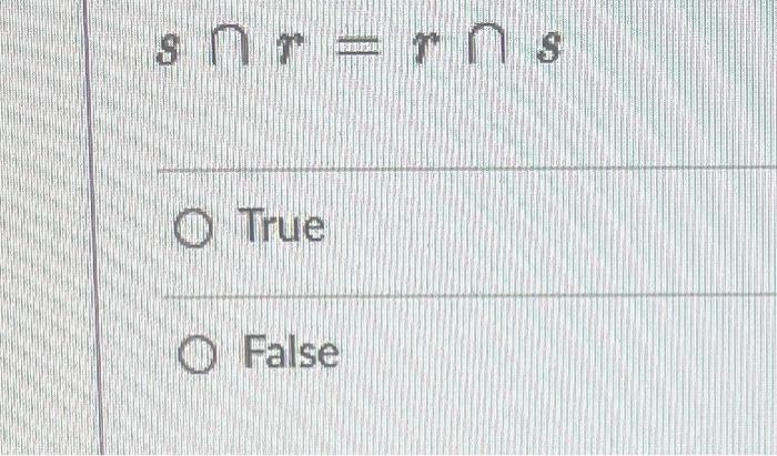 Solved r=r∪s True Faises∩r=r∩s True False | Chegg.com