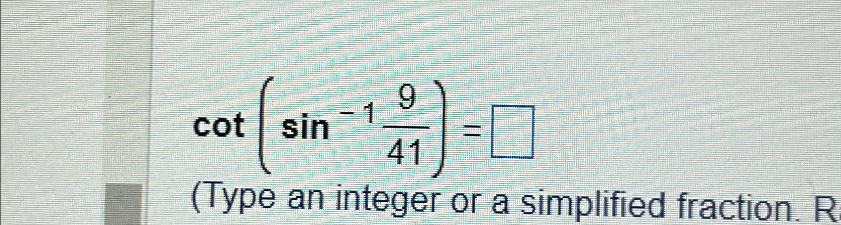 Solved cot(sin-1941)=(Type an integer or a simplified | Chegg.com