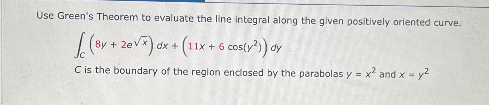 Solved Use Green's Theorem to evaluate the line integral | Chegg.com