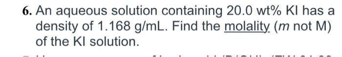 Solved 6. An aqueous solution containing 20.0wt%KI has a | Chegg.com