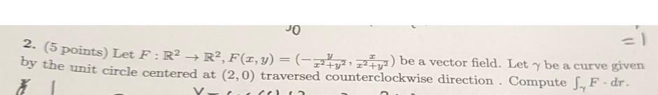 Solved 2. (5 points) Let F:R2→R2,F(x,y)=(−x2+y2y,x2+y2x) be | Chegg.com