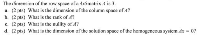 Solved The dimension of the row space of a 4x5 matrix A is 3 | Chegg.com