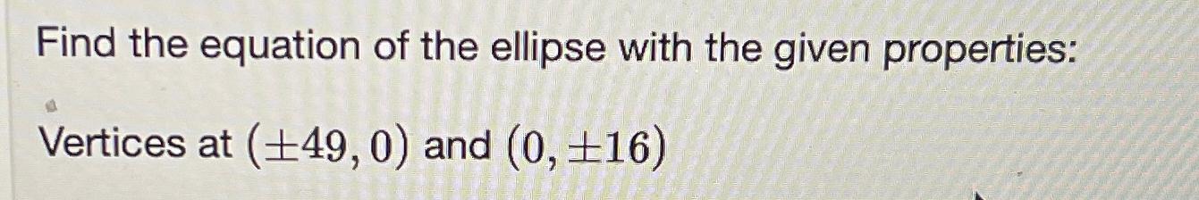 Solved Find the equation of the ellipse with the given | Chegg.com