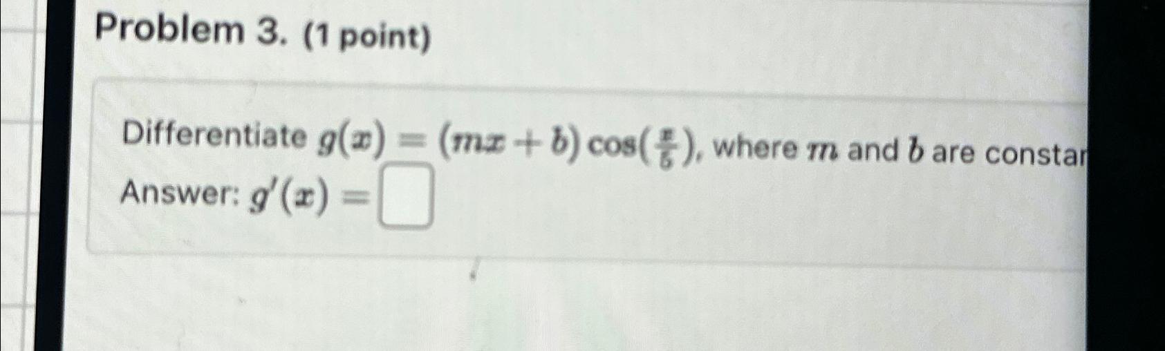 Solved Problem 3. (1 ﻿point)Differentiate | Chegg.com
