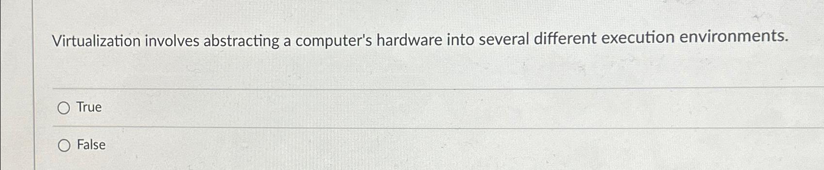 Solved Virtualization involves abstracting a computer's | Chegg.com