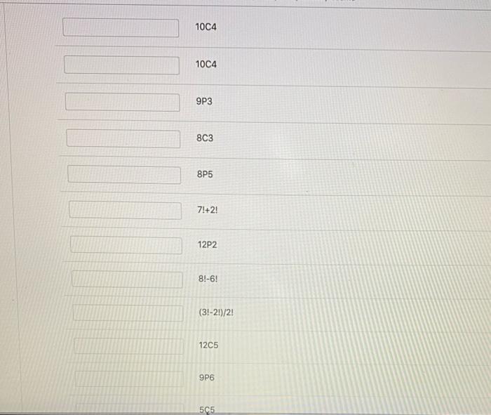 Solved 10C4 10C4 9P3 8C3 8P5 7!+2! 12P2 8!-6! (3!−2!)/2! | Chegg.com