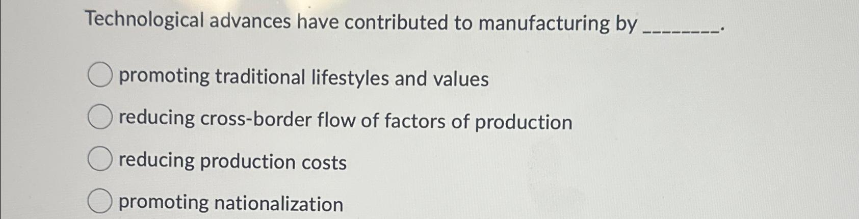 Solved Technological advances have contributed to | Chegg.com