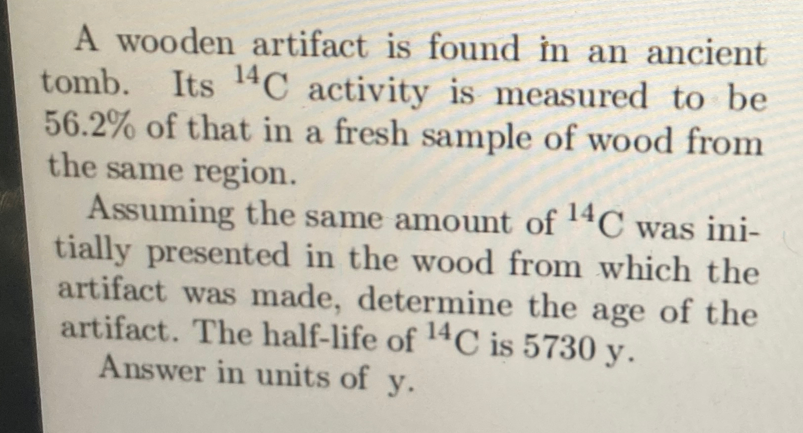 Solved A wooden artifact is found in an ancient tomb. Its | Chegg.com
