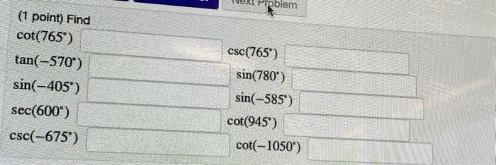 Solved Problem (1 point) Find cot(765) tan(-570) sin(-405) | Chegg.com