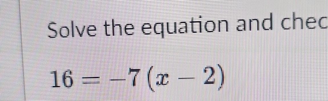 Solved Solve the equation and chec16=-7(x-2) | Chegg.com