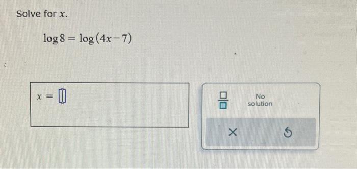 Solved Solve for x log8=log(4x−7) | Chegg.com