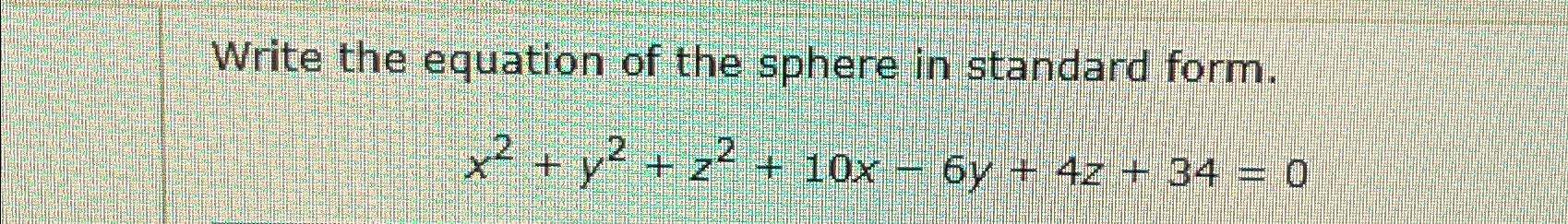 Solved Write the equation of the sphere in standard | Chegg.com
