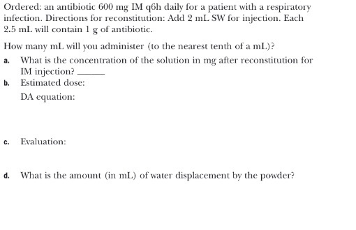 Solved Ordered: an antibiotic 600 mg IM q6h daily for a | Chegg.com