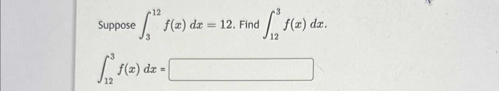 Solved Suppose ∫312f(x)dx=12. ﻿Find ∫123f(x)dx∫123f(x)dx= | Chegg.com
