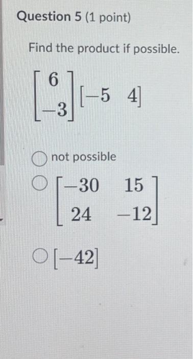 Solved Find the product if possible. [6−3][−54] not possible | Chegg.com