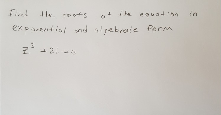 Solved find the roots of the equation in exponential and | Chegg.com