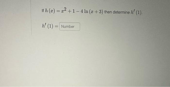 Solved If h(x)=x2+1−4ln(x+3) h′(1)= | Chegg.com