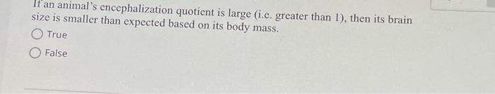 Solved It'an animal's encephalization quotient is large | Chegg.com