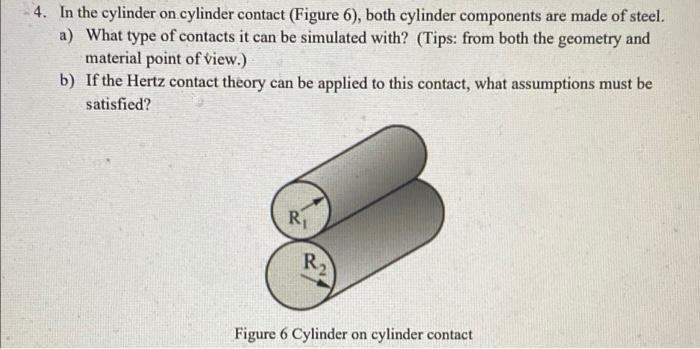 Solved 4. In the cylinder on cylinder contact (Figure 6), | Chegg.com