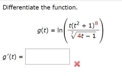 Solved Differentiate the function. g(t)=ln(74t−1t(t2+1)8) | Chegg.com