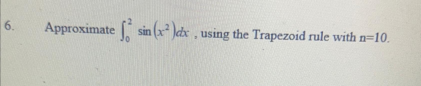 Solved Approximate ∫02sin(x2)dx, ﻿using the Trapezoid rule | Chegg.com