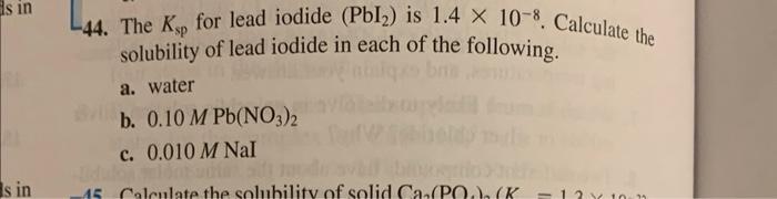 Solved 44. The Ksp for lead iodide (PbI2) is 1.4×10−8. | Chegg.com