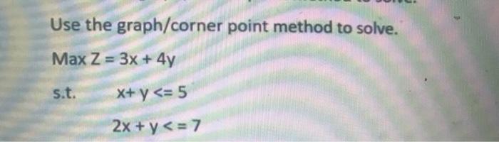 Solved Use the graph/corner point method to solve. Max Z = | Chegg.com