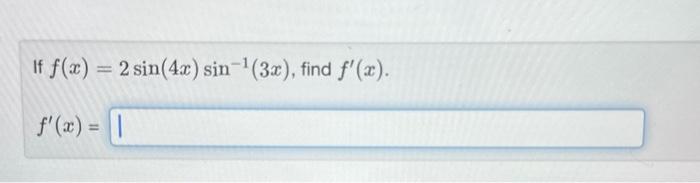 Solved If f(x)=2sin(4x)sin−1(3x) f′(x) | Chegg.com