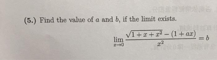 Solved (5.) Find the value of a and b, if the limit exists. | Chegg.com