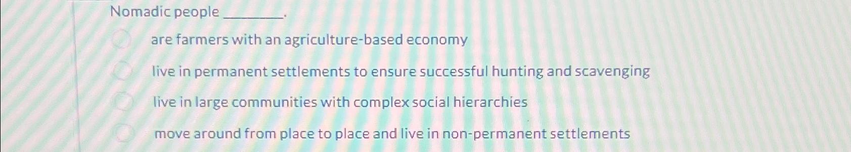 Solved Nomadic peopleare farmers with an agriculture-based | Chegg.com